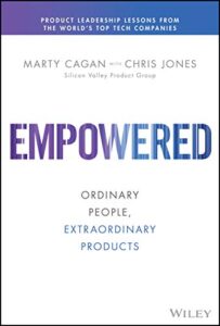 empowered: ordinary people, extraordinary products (silicon valley product group)