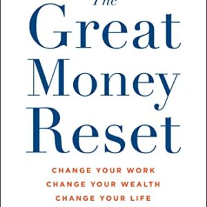 The Great Money Reset: Change Your Work, Change Your Wealth, Change Your Life