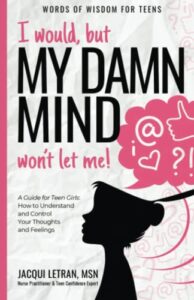 i would, but my damn mind won't let me!: a teen's guide to controlling their thoughts and feelings (words of wisdom for teens)