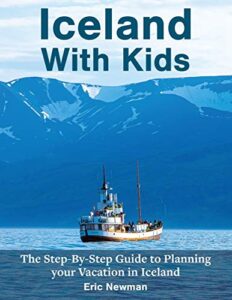 iceland with kids: the step by step guide to planning your vacation in iceland