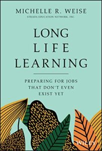 long life learning: preparing for jobs that don't even exist yet