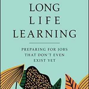 Long Life Learning: Preparing for Jobs that Don't Even Exist Yet