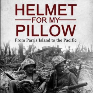 Helmet for My Pillow: From Parris Island to the Pacific