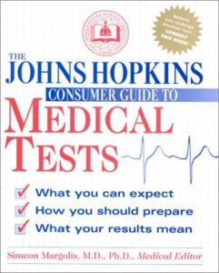 the johns hopkins consumer guide to medical tests: what you can expect, how you should prepare, what your results mean