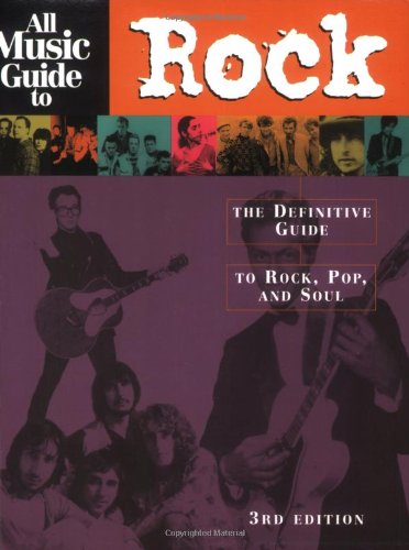 All Music Guide to Rock: The Definitive Guide to Rock, Pop, and Soul (3rd Edition)