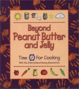 beyond peanut butter and jelly : time for cooking with the international nanny association