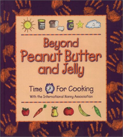 Beyond Peanut Butter and Jelly : Time for Cooking with the International Nanny Association