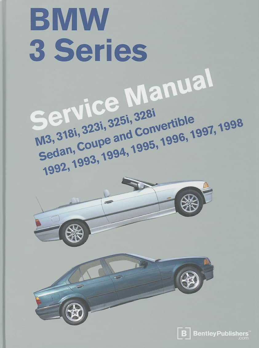 BMW 3 Series Service Manual: M3, 318i, 323i, 325i, 328i, Sedan, Coupe and Convertible 1992, 1993, 1994, 1995, 1996, 1997, 1998