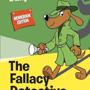 The Fallacy Detective: Thirty-Eight Lessons on How to Recognize Bad Reasoning