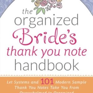 The Organized Bride's Thank You Note Handbook: Let Systems and 101 Modern Sample Thank You Notes Take You From Overwhelmed to Organized