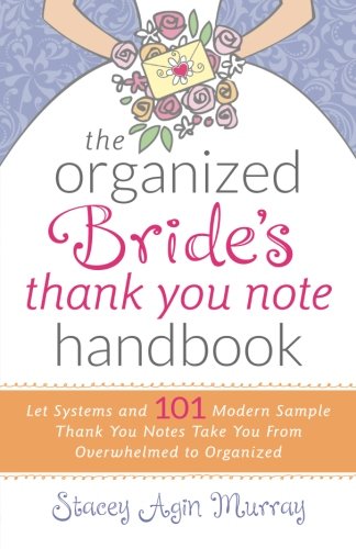 The Organized Bride's Thank You Note Handbook: Let Systems and 101 Modern Sample Thank You Notes Take You From Overwhelmed to Organized