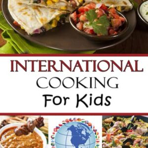 International Cooking for Kids: Multicultural Recipes to Make with your Family from Around the World (Cooking with Kids Series)