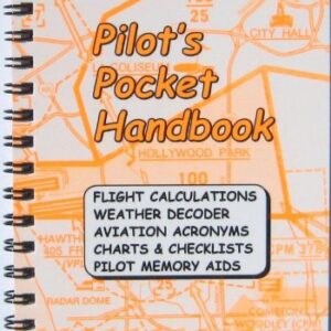 Pilot's Pocket Handbook: Flight Calculations, Weather Decoder, Aviation Acronyms, Charts and Checklists, Pilot Memory Aids