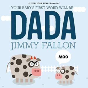 your baby's first word will be dada