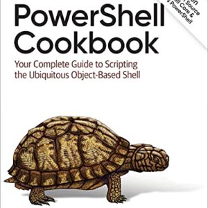 PowerShell Cookbook: Your Complete Guide to Scripting the Ubiquitous Object-Based Shell