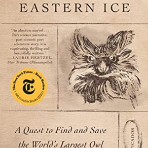 Owls of the Eastern Ice: A Quest to Find and Save the World's Largest Owl