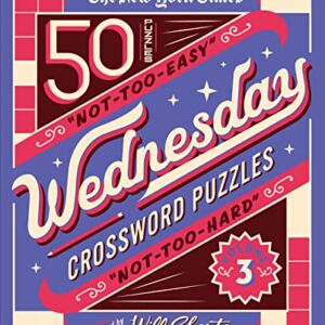 The New York Times Wednesday Crossword Puzzles Volume 3: 50 Not-Too-Easy, Not-Too-Hard Crossword Puzzles (New York Times Wednesday Crossword Puzzles, 3)