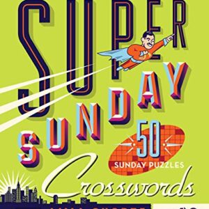 The New York Times Super Sunday Crosswords Volume 12: 50 Sunday Puzzles (The New York Times Super Sunday Crosswords, 12)