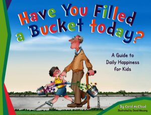 have you filled a bucket today?: a guide to daily happiness for kids (bucketfilling books)