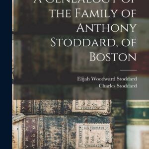 A Genealogy of the Family of Anthony Stoddard, of Boston