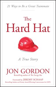 the hard hat: 21 ways to be a great teammate (jon gordon)