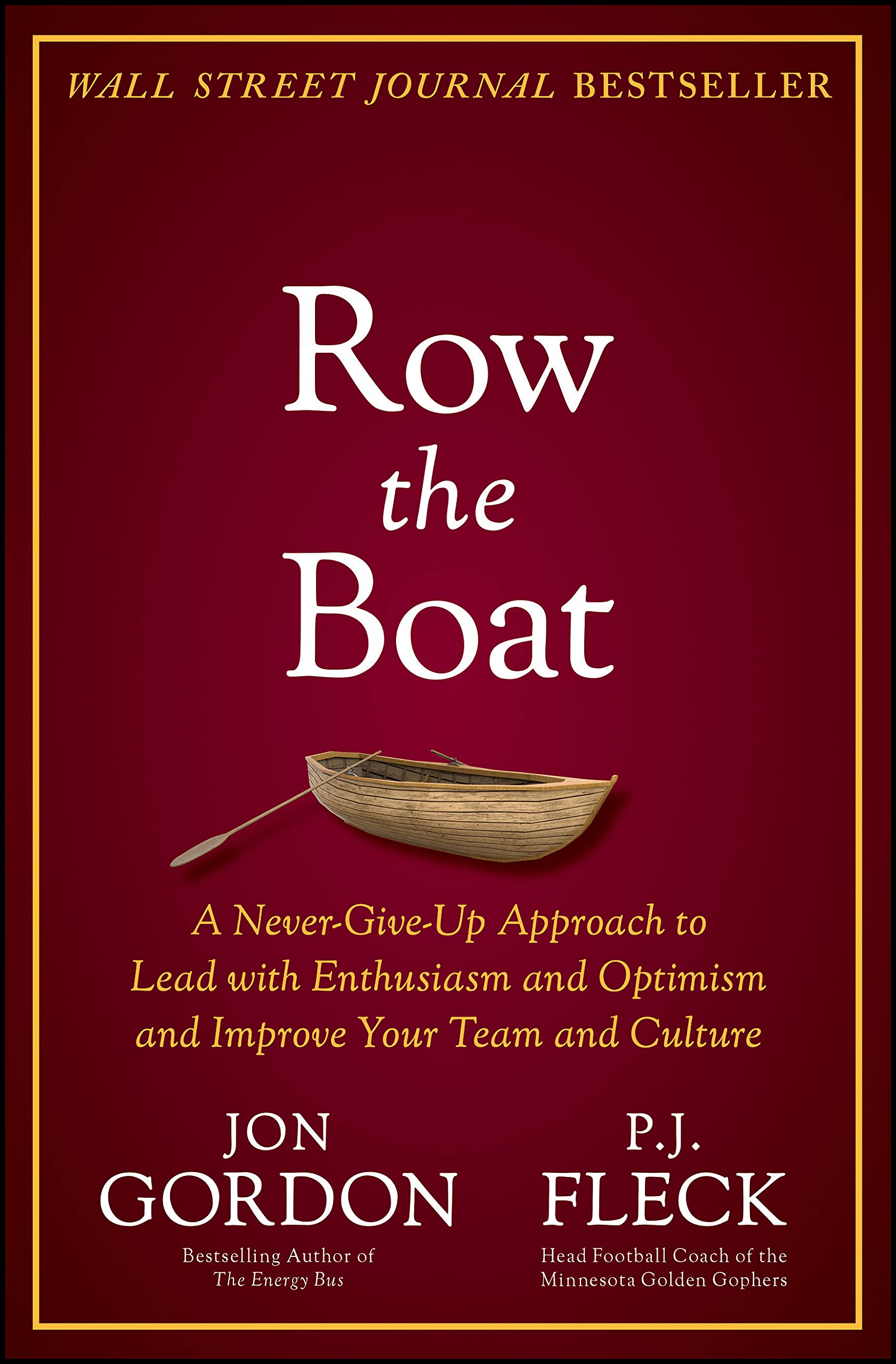 Row the Boat: A Never-Give-Up Approach to Lead with Enthusiasm and Optimism and Improve Your Team and Culture (Jon Gordon)