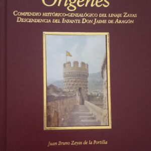 Origenes: Compendio Historico-genealogico del linaje Zayas / Descendencia del Infante Don Jaime de Aragon (Spanish Edition)