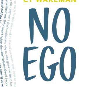 No Ego: How Leaders Can Cut the Cost of Workplace Drama, End Entitlement, and Drive Big Results