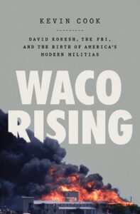 waco rising: david koresh, the fbi, and the birth of america's modern militias