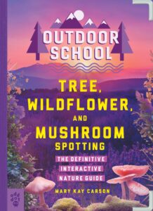 outdoor school: tree, wildflower, and mushroom spotting: the definitive interactive nature guide