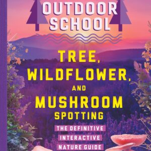 Outdoor School: Tree, Wildflower, and Mushroom Spotting: The Definitive Interactive Nature Guide