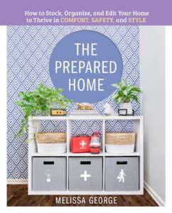 the prepared home: how to stock, organize, and edit your home to thrive in comfort, safety, and style