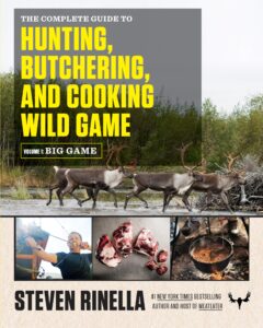 the complete guide to hunting, butchering, and cooking wild game: volume 1: big game