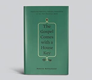 The Gospel Comes with a House Key: Practicing Radically Ordinary Hospitality in Our Post-Christian World