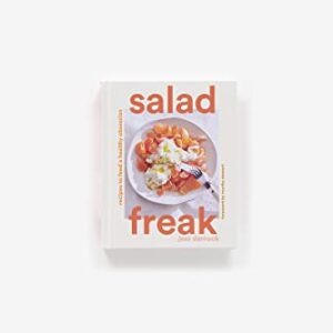 Salad Freak: Recipes to Feed a Healthy Obsession