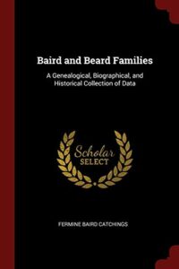 baird and beard families: a genealogical, biographical, and historical collection of data