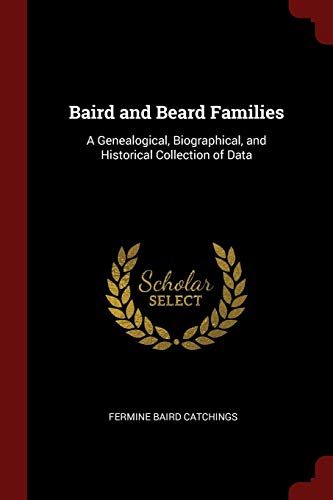 Baird and Beard Families: A Genealogical, Biographical, and Historical Collection of Data