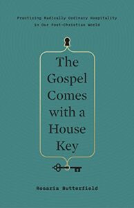 the gospel comes with a house key: practicing radically ordinary hospitality in our post-christian world