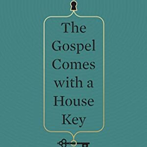 The Gospel Comes with a House Key: Practicing Radically Ordinary Hospitality in Our Post-Christian World