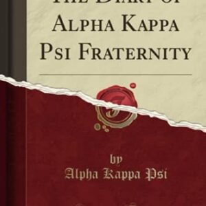 The Diary of Alpha Kappa Psi Fraternity (Classic Reprint)