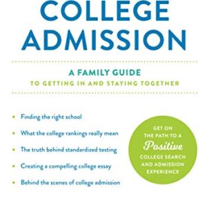 The Truth about College Admission: A Family Guide to Getting In and Staying Together