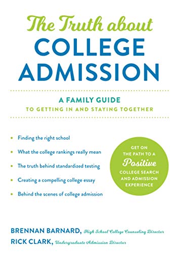 The Truth about College Admission: A Family Guide to Getting In and Staying Together