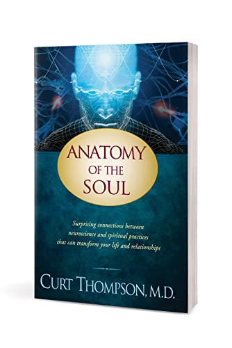 Anatomy of the Soul: Surprising Connections between Neuroscience and Spiritual Practices That Can Transform Your Life and Relationships