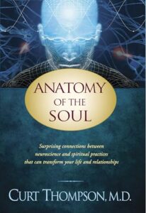 anatomy of the soul: surprising connections between neuroscience and spiritual practices that can transform your life and relationships