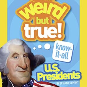 Weird But True! Know-It-All U.S. Presidents