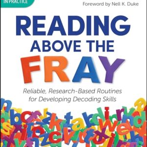 Reading Above the Fray: Reliable, Research-Based Routines for Developing Decoding Skills