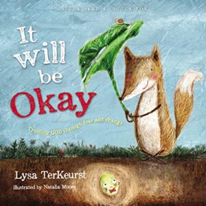 it will be okay: trusting god through fear and change (little seed & little fox)