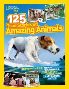 national geographic kids 125 true stories of amazing animals: inspiring tales of animal friendship & four-legged heroes, plus crazy animal antics