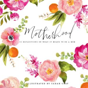 motherhood: 55 reflections on what it means to be a mom