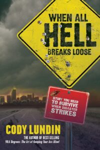 when all hell breaks loose: stuff you need to survive when disaster strikes